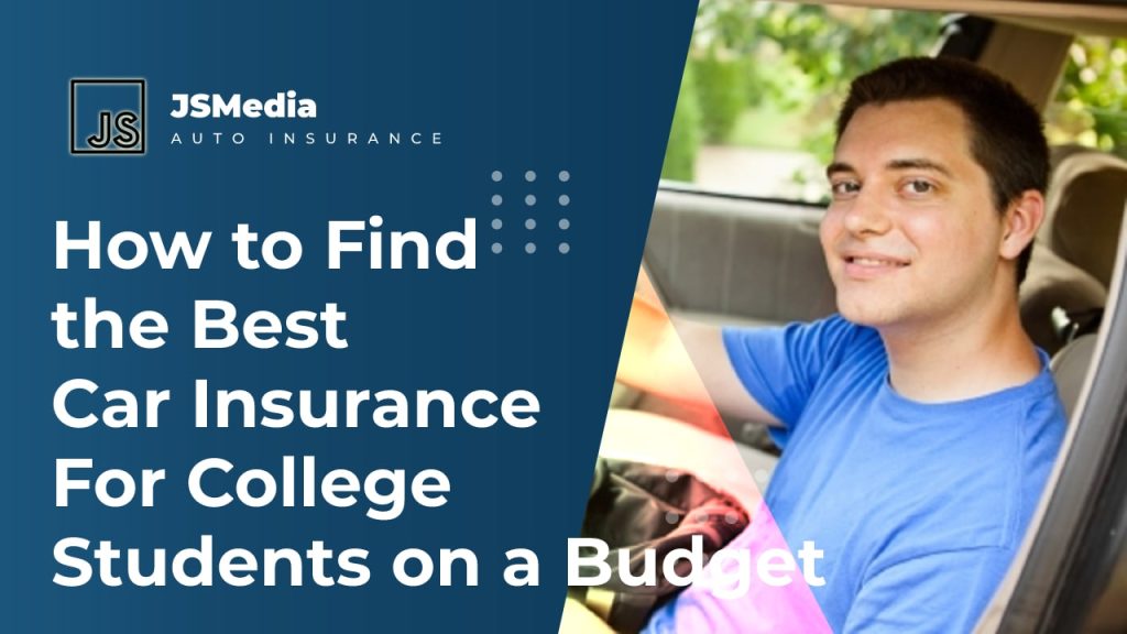 How to Find the Best Car Insurance For College Students on a Budget ...